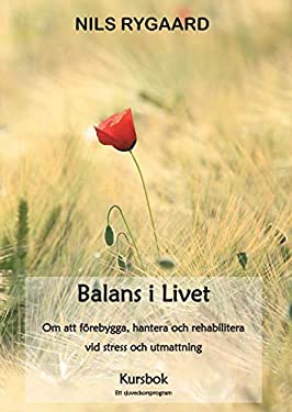 Balans i Livet - Kursbok: Om att förebygga, hantera och rehabilitera vid stress och utmattning ...