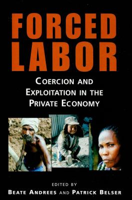 Forced Labor : Coercion and Exploitation in the Private Economy book by ...
