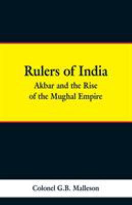 Rulers of India : Akbar and the Rise of the Mughal Empire book by G. B ...