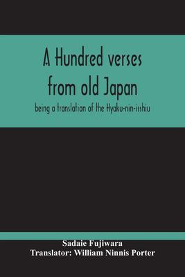 A Hundred Verses From Old Japan; Being A Translation Of The Hyaku-Nin ...