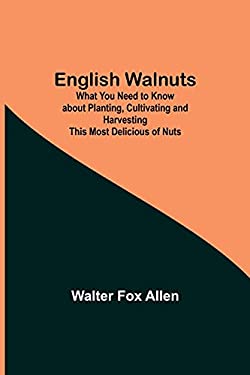 English Walnuts; What You Need to Know about Planting, Cultivating and ...
