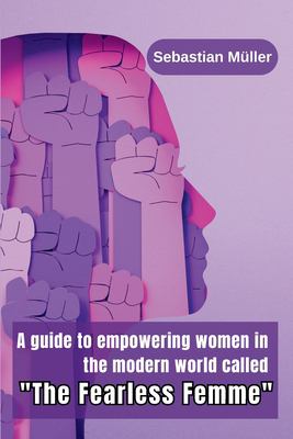 A guide to empowering women in the modern world called "The Fearless ...