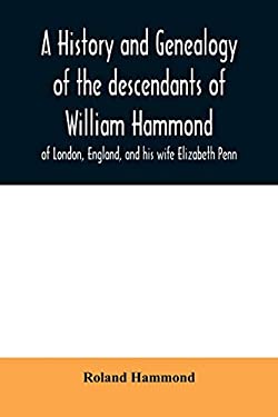 A history and genealogy of the descendants of William Hammond of London ...