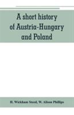 A short history of Austria-Hungary and Poland book by H. Wickham Steed ...