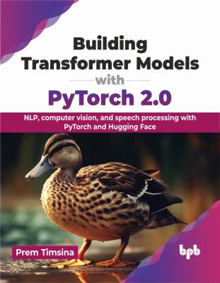 Building Transformer Models with Pytorch 2. 0 : NLP, Computer Vision, and Speech Processing with ...