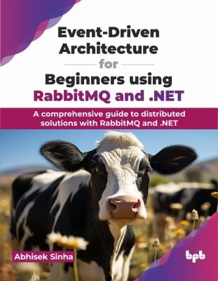 Event-Driven Architecture for Beginners using RabbitMQ and .NET: A comprehensive guide to ...