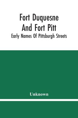 Fort Duquesne And Fort Pitt; Early Names Of Pittsburgh Streets copy ...