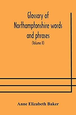 Glossary of Northamptonshire words and phrases; with examples of their ...
