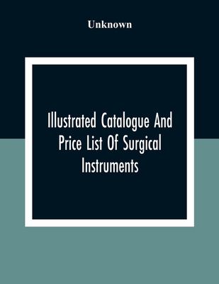 Illustrated Catalogue And Price List Of Surgical Instruments, Hospital ...