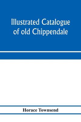 Illustrated catalogue of old Chippendale, Sheraton and Hepplewhite ...