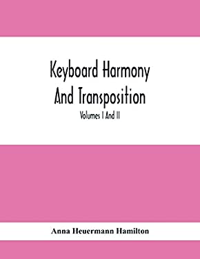 Keyboard Harmony And Transposition; A Practical Course Of Keyboard Work ...