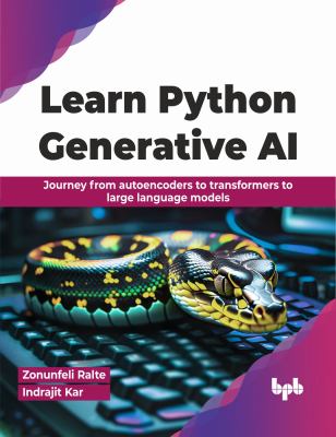 Learn Python Generative AI: Journey from autoencoders to transformers to large language models ...