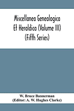 Miscellanea Genealogica Et Heraldica (Volume Iii) (Fifth Series) book: 9789354412516