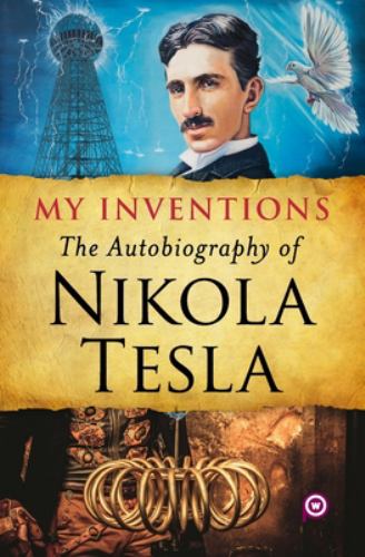 My Inventions: The Autobiography of Nikola Tesla book by Nikola Tesla ...