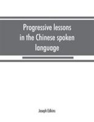 Progressive lessons in the Chinese spoken language, with lists of ...