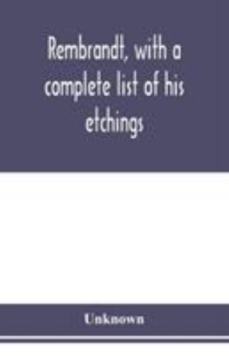 Rembrandt, with a complete list of his etchings copy: 9789353976224