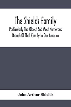 The Shields Family: Particularly The Oldest And Most Numerous Branch Of ...