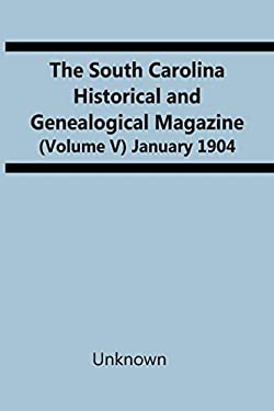 The South Carolina Historical And Genealogical Magazine (Volume V ...
