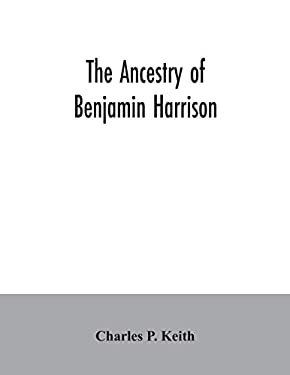 The ancestry of Benjamin Harrison: president of the United States of ...