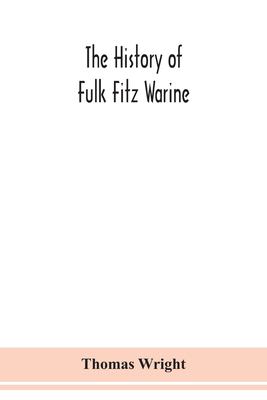 The history of Fulk Fitz Warine, an outlawed baron in the reign of King ...