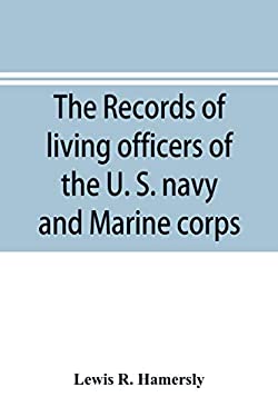 The Records of Living Officers of the U. S. Navy and Marine Corps ...