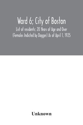Ward 6; City of Boston; List of residents; 20 Years of Age and Over ...