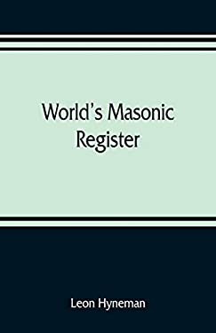 World's Masonic Register : Containing the Name, Number, Location, and ...