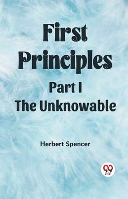 First Principles Part I The Unknowable Herbert Spencer book: 9789361423666