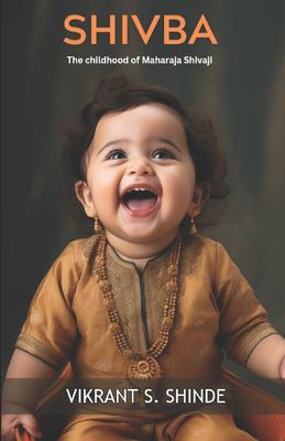 Shivba: the childhood of Maharaja Shivaji book: 9789360398774
