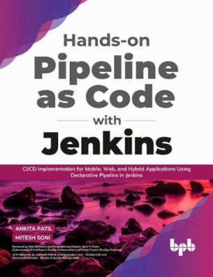 Hands-on Pipeline as Code with Jenkins: CI/CD Implementation for Mobile, Web, and Hybrid ...