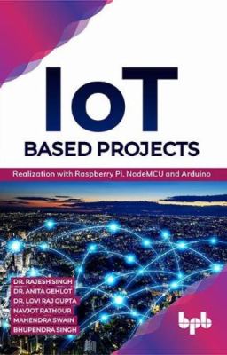 IoT Based Projects : Realization with Raspberry Pi, NodeMCU and Arduino book by Rajesh Singh ...