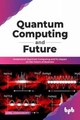 Quantum Computing and Future : Understand Quantum Computing and Its Impact on the Future of ...