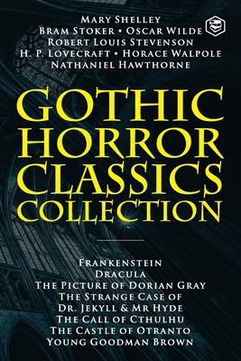 Gothic Horror Classics Collection: Frankenstein, Dracula, The Picture ...