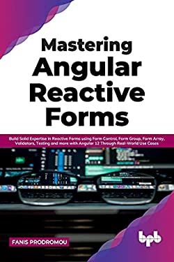 Mastering Angular Reactive Forms: Build Solid Expertise in Reactive Forms using Form Control ...