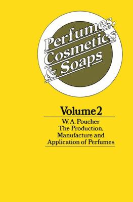 Perfumes, Cosmetics and Soaps : Volume II the Production, Manufacture ...