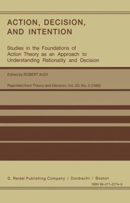 Action, Decision, and Intention : Studies in the Foundation of Action ...