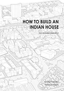How to Build an Indian House: The Mumbai Example book by Sameep Padora: 9789462085534