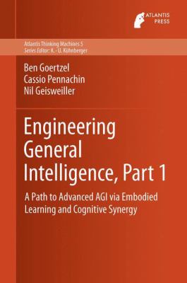 Engineering General Intelligence: Cognitive Synergy, Embodied Learning ...
