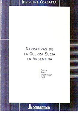 Narrativas De La Guerra Sucia En La Argentina: Piglia, Saer, Vale book