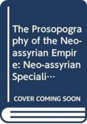 The Prosopography of the Neo-Assyrian Empire : Neo-Assyrian Specialists ...