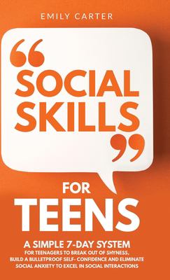 Social Skills for Teens: A Simple 7-Day System for Teenagers to Break ...