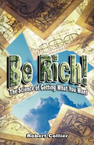 Be Rich ! : The Science of Getting What You Want book by Robert Collier ...