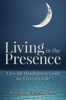Living in the Presence : A Jewish Mindfulness Guide for Everyday Life ...