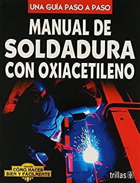 Manual de soldadura con oxiacetileno/ Oxy-Acetylene Welding Manual: Una ...