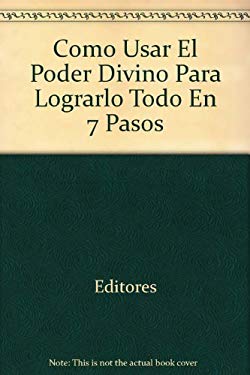 Cmo usar el poder divino para lograrlo todo en 7 pasos book: 9789706662156