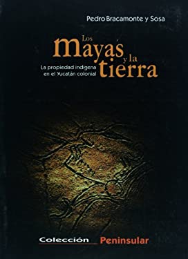 Los Mayas y La Tierra: La Propiedad Indigena En El Yucatan Colonial ...