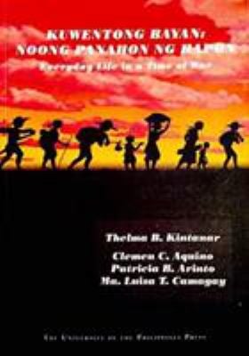 Kuwentong Bayan/Noong Panahon Ng Hapon : Everyday Life in a Time of War ...