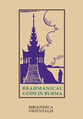 Brahmanical Gods of Burma : A Chapter of Indian Art and Iconography ...