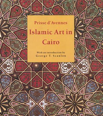 Islamic Art in Cairo : From the Seventh to the Eighteenth Centuries ...