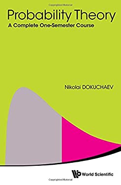 Probability Theory : A Complete One-Semester Course book by Nikolai Dokuchaev: 9789814678025